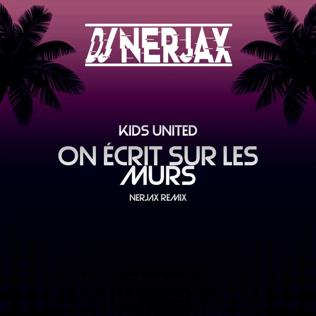 Stream Kids United - On Écrit Sur Les Murs ( Nerjax Remix ) by NERJAX ...