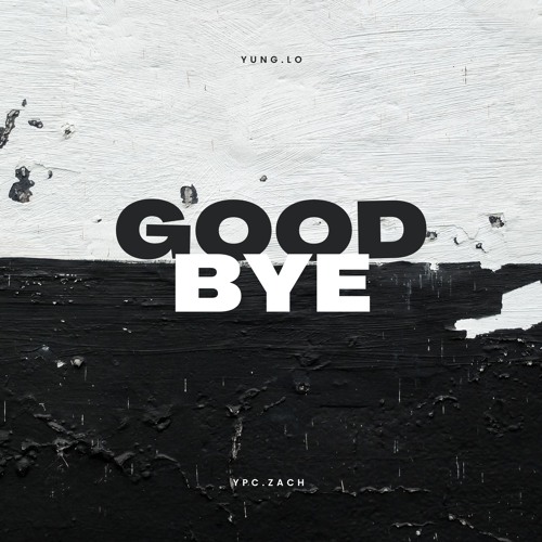 Stream Goodbye ft. Ypc Zach by Yung.lo | Listen online for free on ...