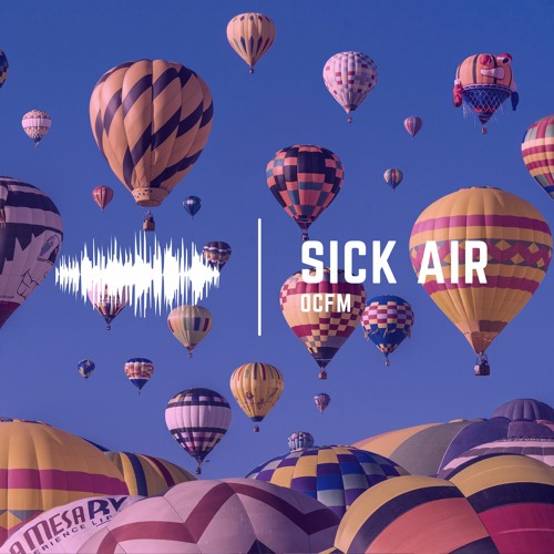 Stream Sick Air by OCFM | Listen online for free on SoundCloud