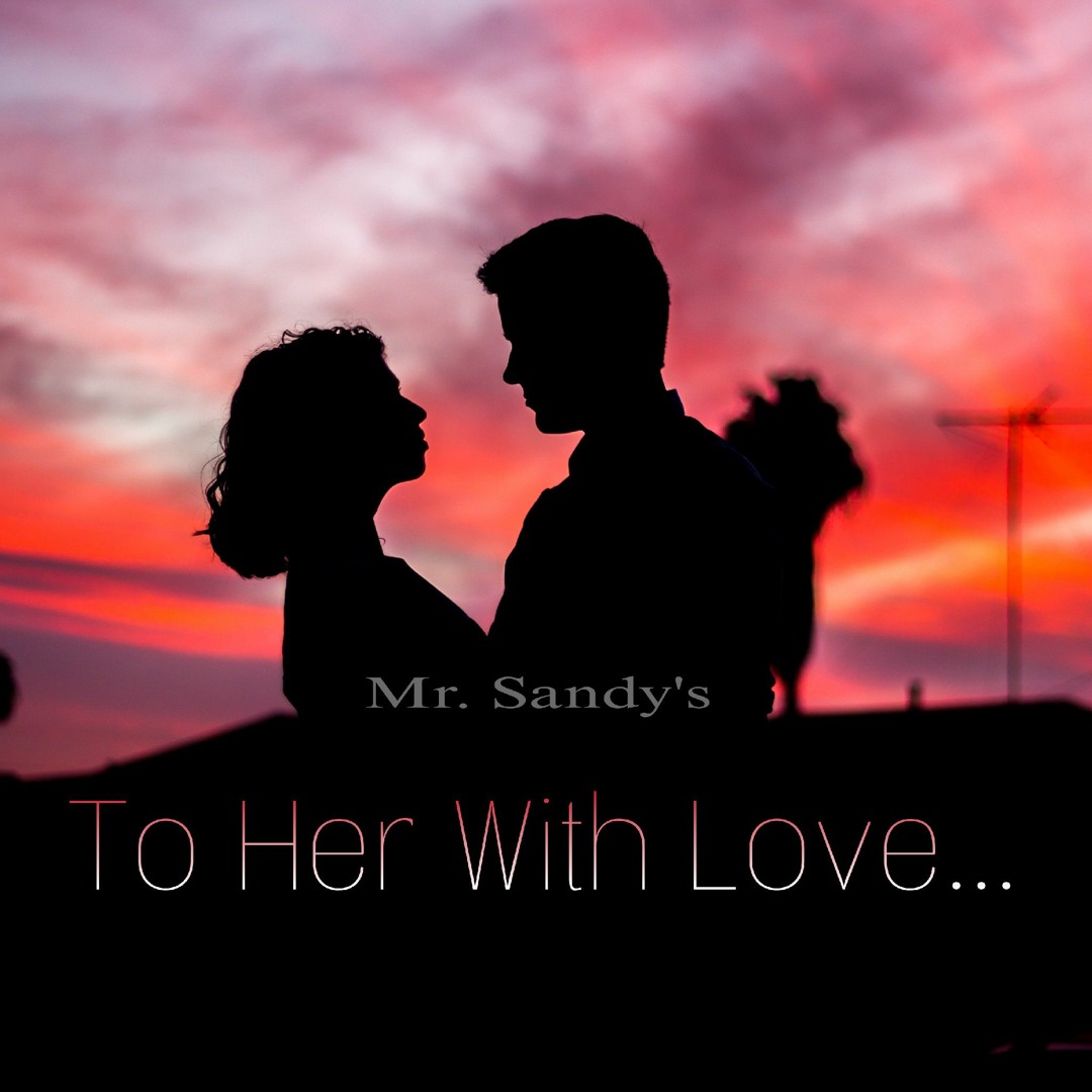 Stream To Her With Love || Mr. Sandy || 2023 RnB Love Song by Mr.Sandy ...