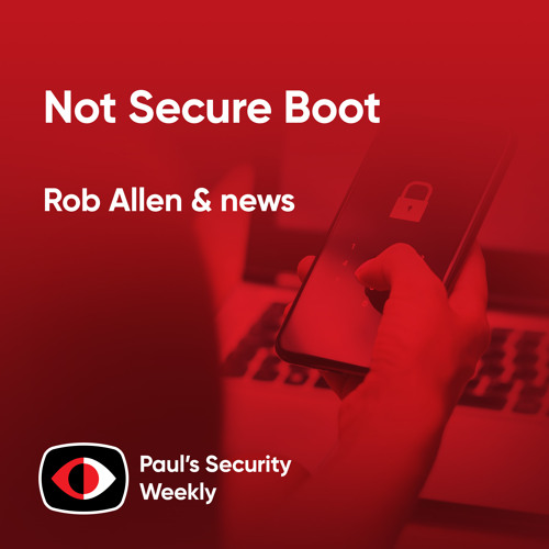 Stream Not-So-Secure Boot - Rob Allen - PSW #868 by Security Weekly ...