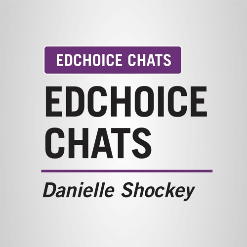 Stream episode Ep. 230: EdChoice Chats - A Conversation with Danielle ...