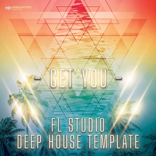 Stream Get You - FL Studio 21 Deep House Template by Innovation Sounds ...
