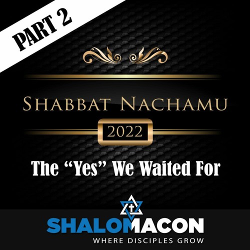 Stream Shabbat Nachamu 2022 - Part 2: The "Yes" We Waited For by Shalom ...
