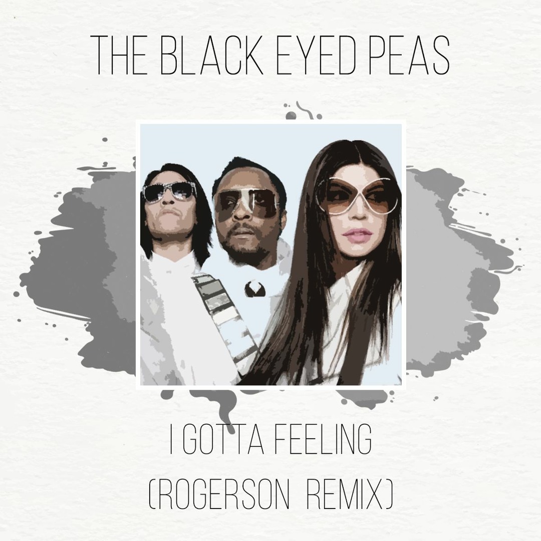Listen to The Black Eyed Peas - I Gotta Feeling (Rogerson Remix) by ...