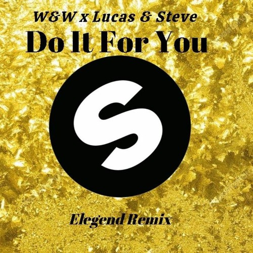 Stream W&W x Lucas & Steve - Do It For You (Elegend Remix) by La Divina ...