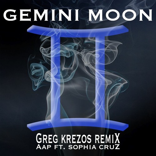 Stream Gemini Moon (Greg Krezos RemiX) AAP ft. Sophia Cruz by Gregory ...