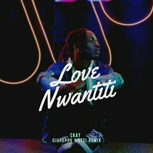 Stream CKay - Love Nwantiti (Giuseppe Notti Remix) by Giuseppe Notti ...
