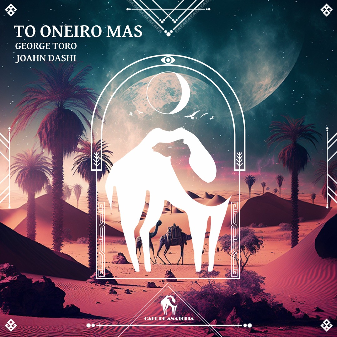 Stream George Toro - To Oneiro Mas Feat. Joahn Dashi (Cafe De Anatolia ...