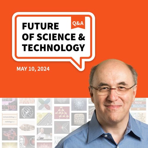 Stream episode Future of Science & Technology Q&A (May 10, 2024) by The ...