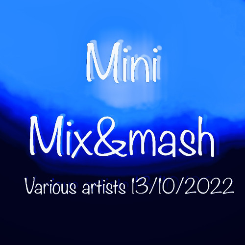 Stream mini mix&mash various artists 13/10/2022 by Paul c | Listen ...