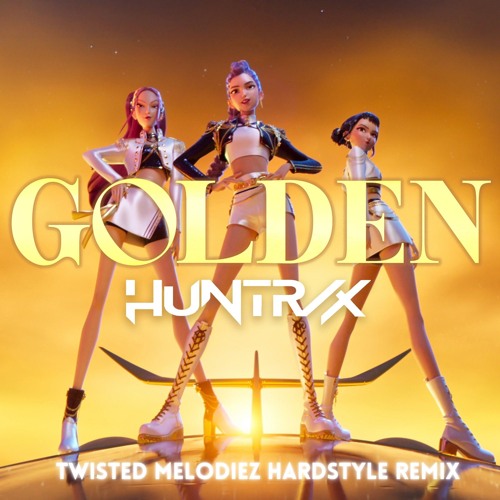 Stream HUNTR/X - Golden (Twisted Melodiez Hardstyle Remix) by Twisted ...