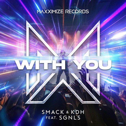 Stream SMACK & KDH - With You (feat. SGNLS) by Maxximize Records ...