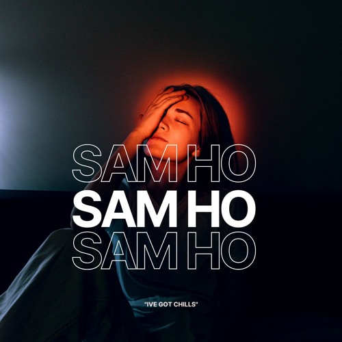 Stream I've Got Chills by Sam Ho | Listen online for free on SoundCloud