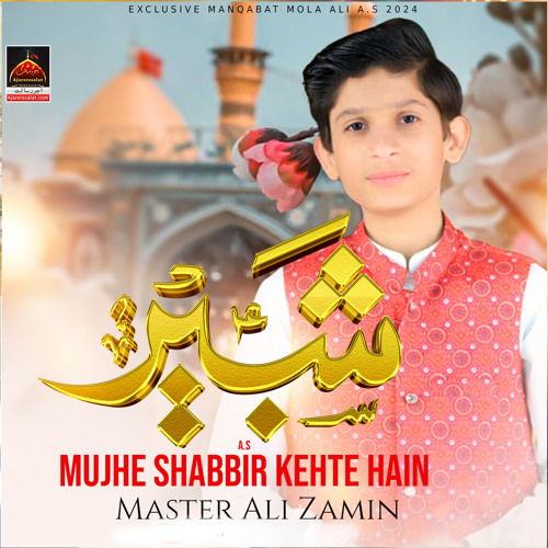 Stream Mujhe Shabbir As Kehte Hain by Master Ali Zamin | Listen online for free on SoundCloud