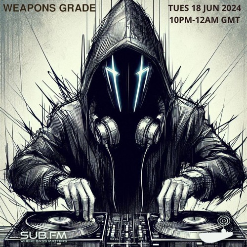 Stream Weapons Grade - 18 Jun 2024 by Sub FM | Listen online for free ...