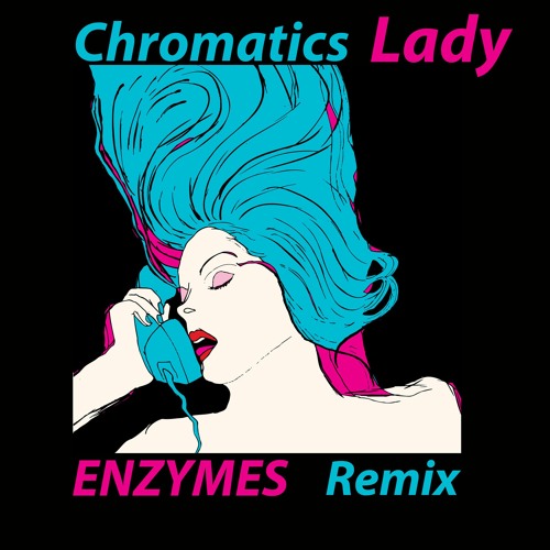 Stream Chromatics Lady (Enzymes Remix) by ENZYMES | Listen online for ...