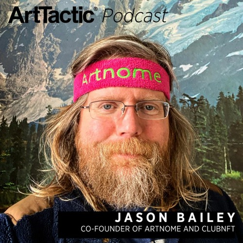 Stream ClubNFT's Jason Bailey on the Digital Art Space by ArtTactic ...