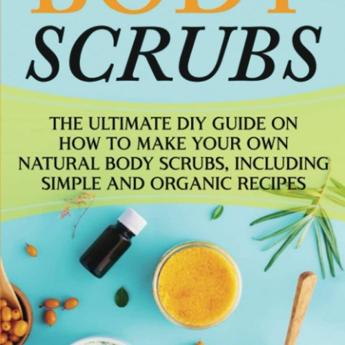 Stream episode Ebook Body Scrubs: The Ultimate DIY Guide on How to Make ... Stream episode Ebook Body Scrubs: The Ultimate DIY Guide on How to Make ...