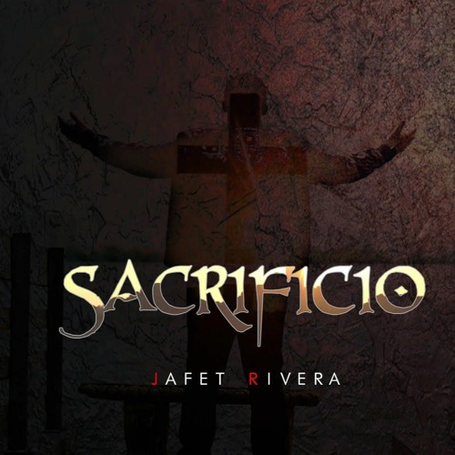 Stream Sacrificio - Jafet Rivera by Jafet Rivera | Listen online for ...