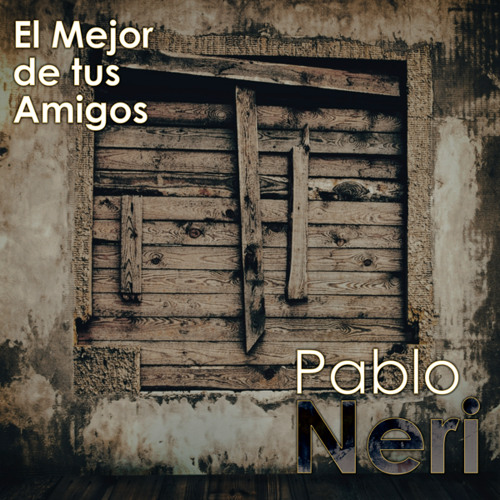 Stream El Mejor De Tus Amigos by Pablo Neri | Listen online for free on SoundCloud