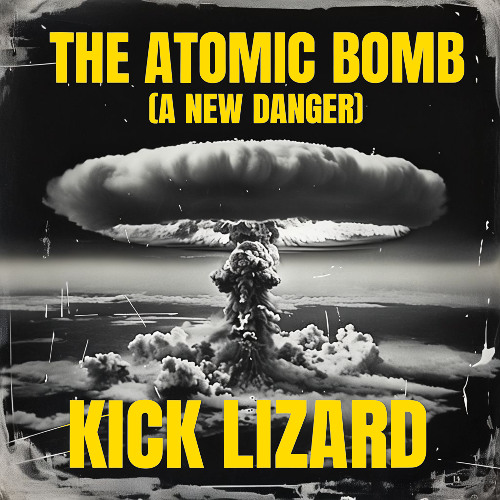 Stream Kick Lizard | Listen to The Atomic Bomb (A New Danger) playlist ...