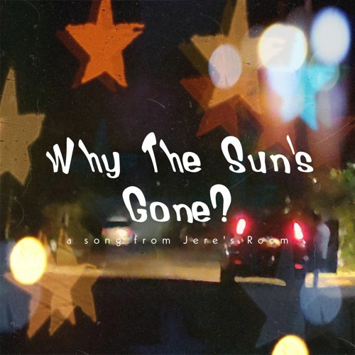 Stream why the sun's gone? by Jere's Room | Listen online for free on ...