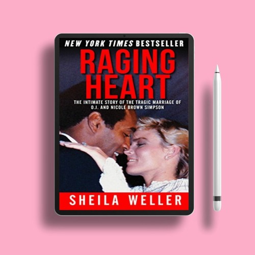 Stream Raging Heart: The Intimate Story of the Tragic Marriage of O.J ...