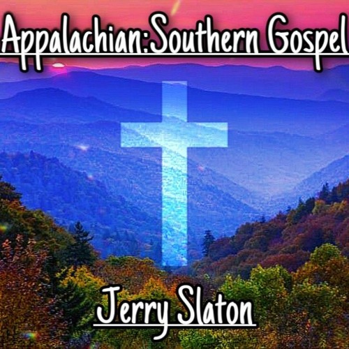 Stream Jerry Slaton | Listen to Appalachian Gospel Music playlist ...