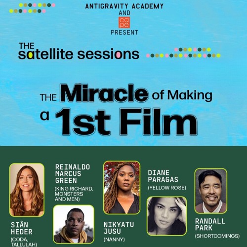 Stream Satellite Sessions: The Miracle of Making a 1st Film by ...
