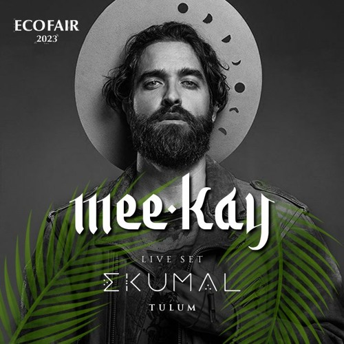 Stream MEE•KAY live set - Ecofair 2023 @ Ekumal, Tulum by MEE•KAY | Listen online for free on ...