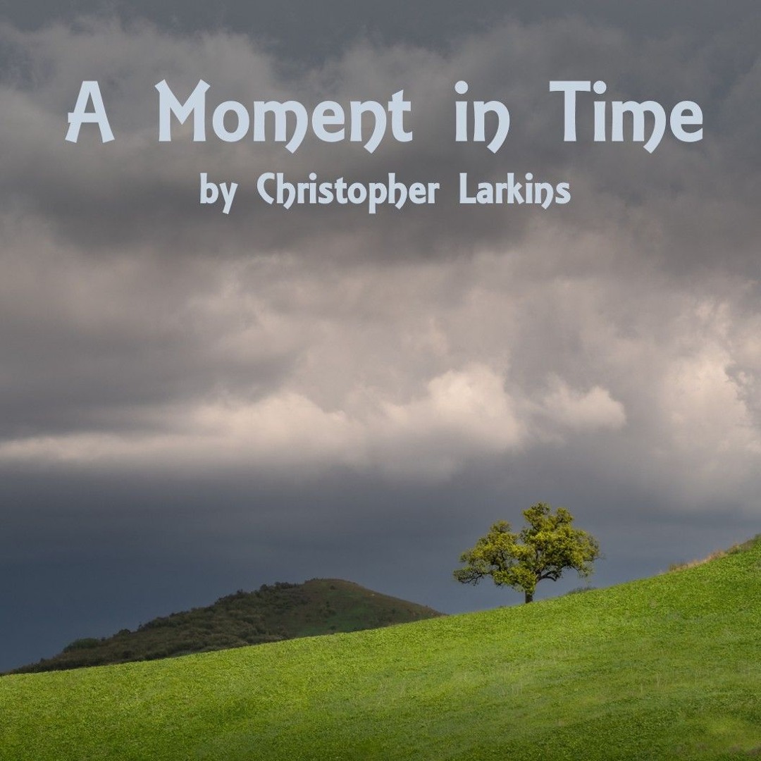 Stream A Moment in Time by Christopher Larkins | Composer | Listen ...