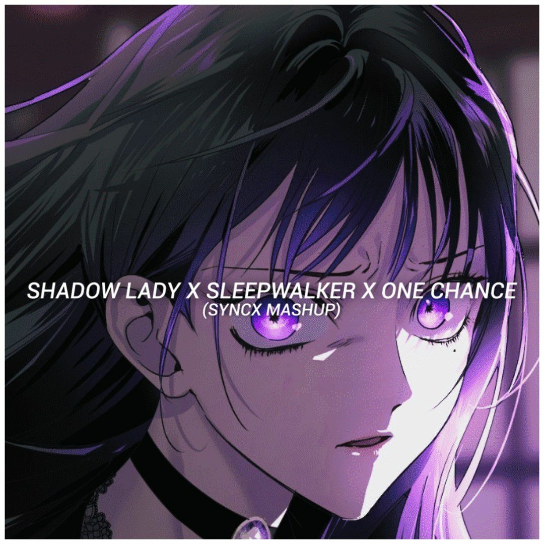 Stream SHADOW LADY x SLEEPWALKER x ONE CHANCE - PORTWAVE x AKIAURA X ...