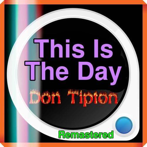 Stream This Is The Day__Remastered** by Don Tipton | Listen online for free on SoundCloud