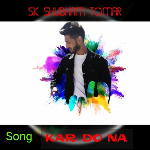 Stream KAR Do Na_ by Shubham Tomar | Listen online for free on SoundCloud