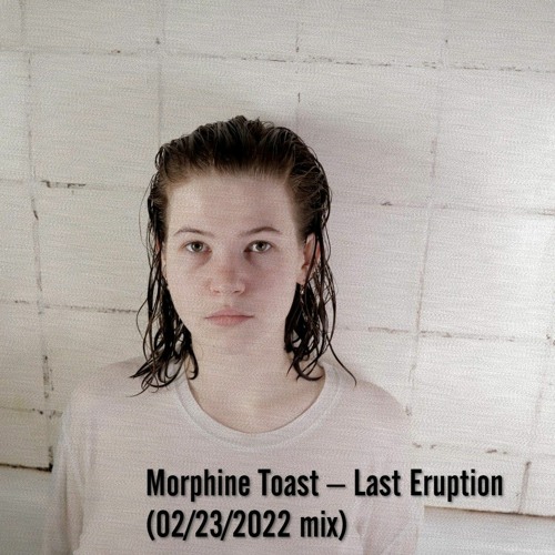 Stream Last Eruption (02/23/22 mix) by Morphine Toast | Listen online ...