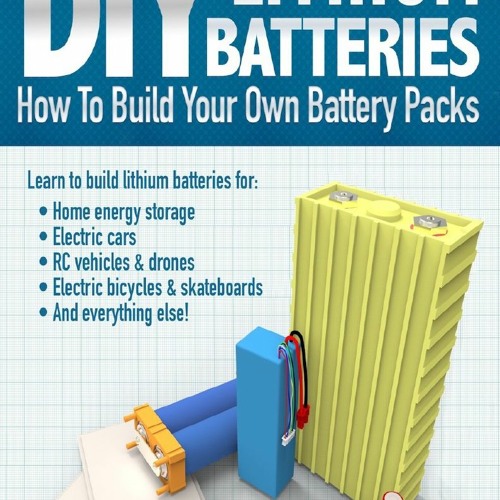 Stream episode $PDF$/READ/DOWNLOAD DIY Lithium Batteries: How to Build ...