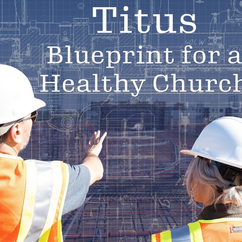 Stream Titus - Blueprint For A Healthy Church 5.wav by Faith Lutheran ...