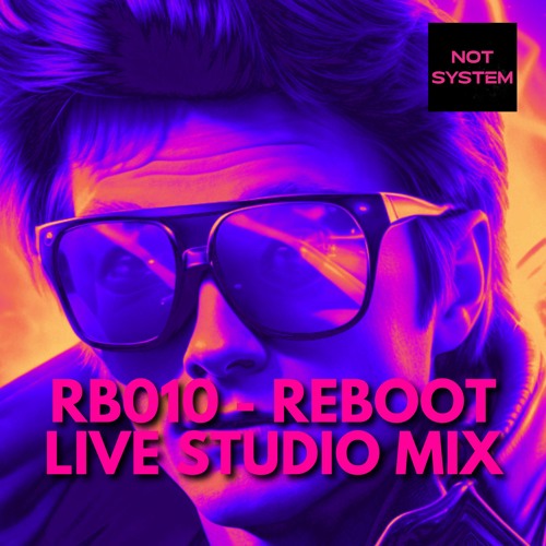 Stream RB009 - Reboot by NOT SYSTEM - Live Studio Mix by NOT SYSTEM ...