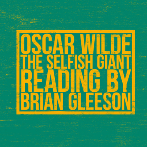 Stream Oscar Wilde - The Selfish Giant - Reading by Brian Gleeson by ...