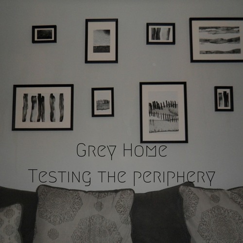 Grey Home - Testing the Periphery - Payhip