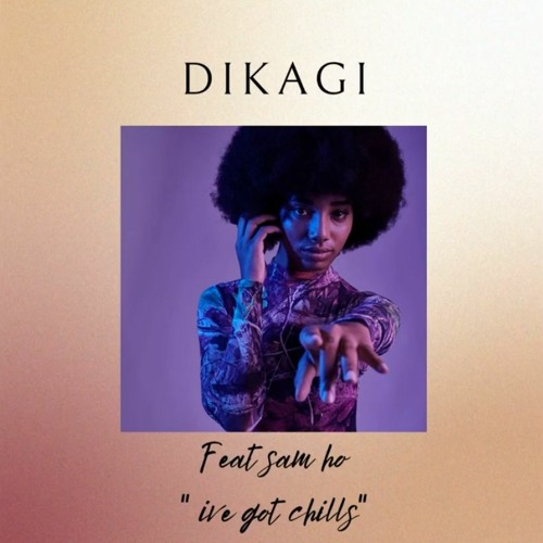 Stream Dikagi Ft Sam Ho Ive Got Chills by DIKAGI | Listen online for ...