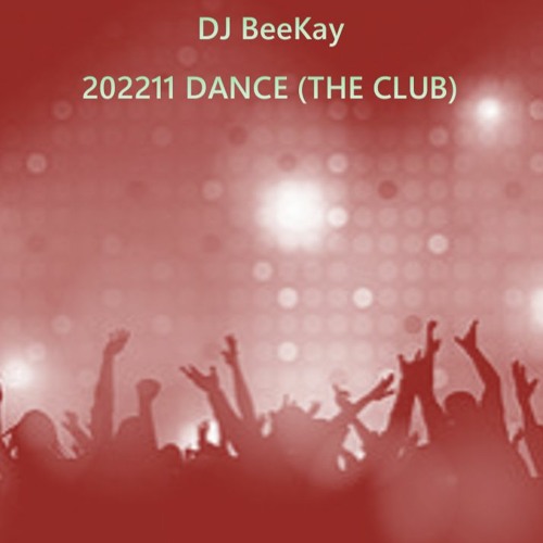 Stream 202211 DANCE (THE CLUB) by DJ BeeKay | Listen online for free on SoundCloud