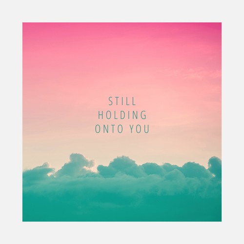 Stream still holding onto you by arekayic | Listen online for free on ...