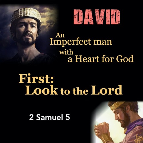 Stream 7-28-24 David, Imperfect Man Part 8: First Look to the Lord by ...
