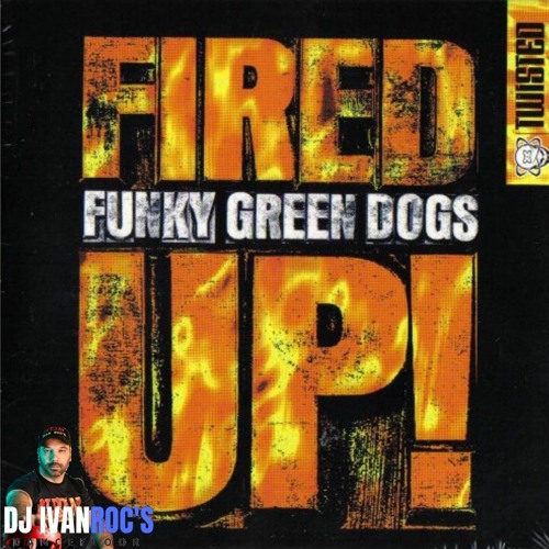 Stream Funk Green Dogs - Fired Up'22 (Dj Ivan Roc's Mix) by Dj Ivan Roc ...