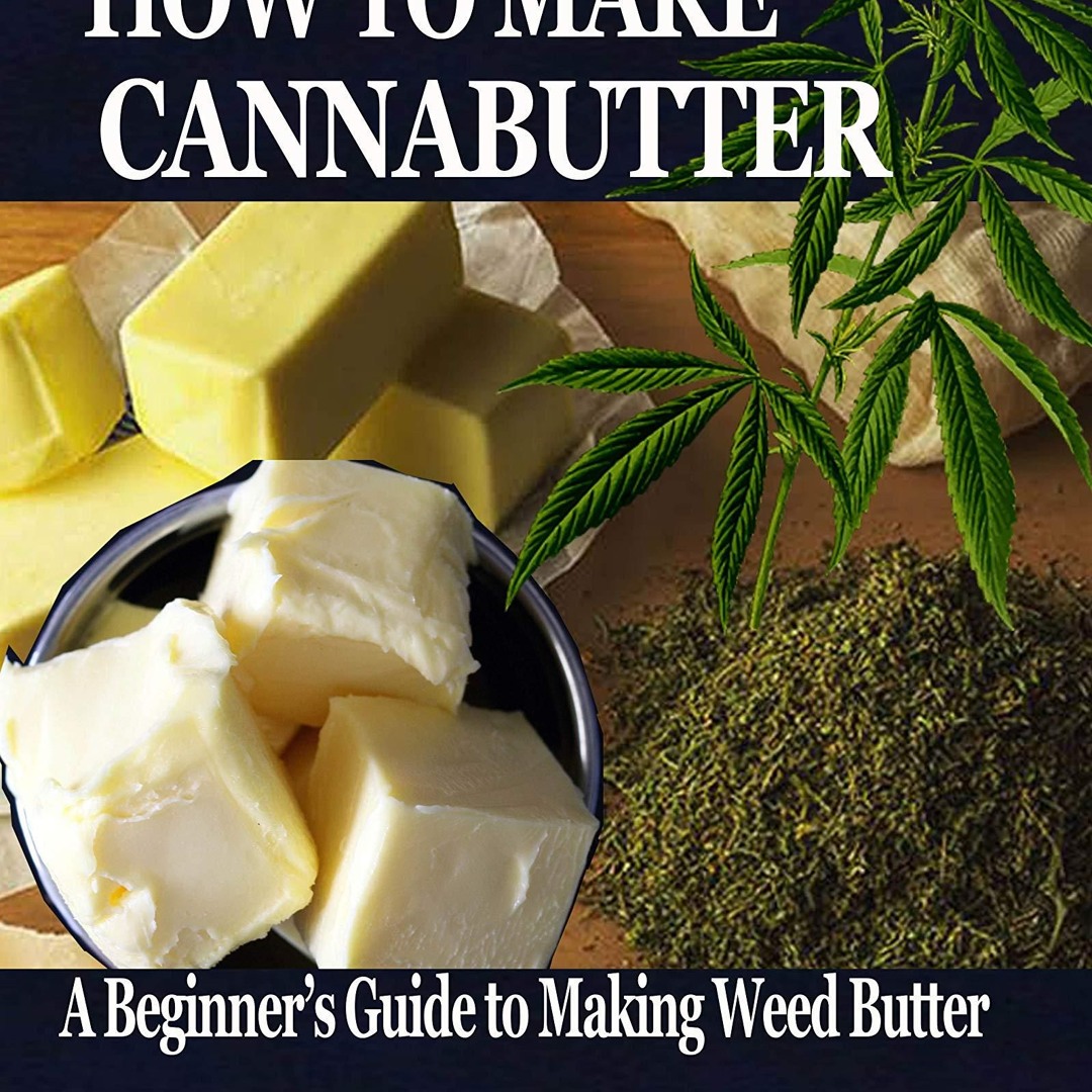 Stream episode Ebook HOW TO MAKE CANNABUTTER: A Beginner?s Guide to ...