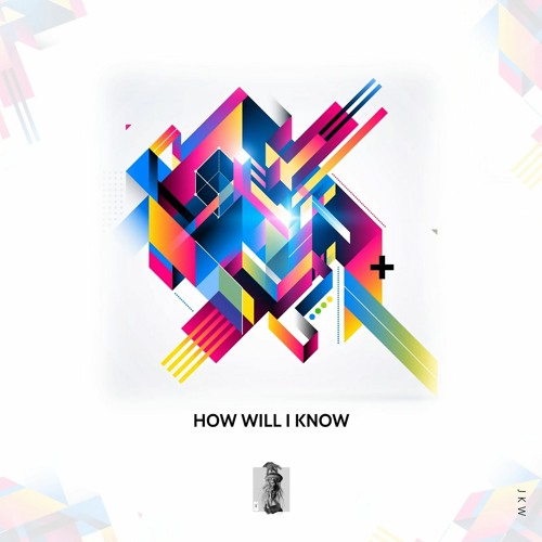 Stream How Will I Know by JKW | Listen online for free on SoundCloud