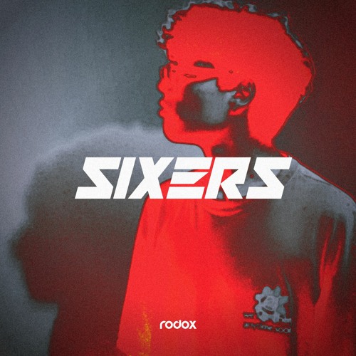 Stream Rodox - Sixers by Rodox | Listen online for free on SoundCloud