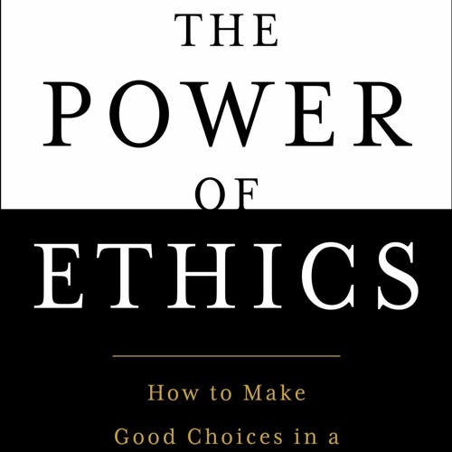 Stream [DOWNLOAD] The Power of Ethics: How to Make Good Choices in a ...